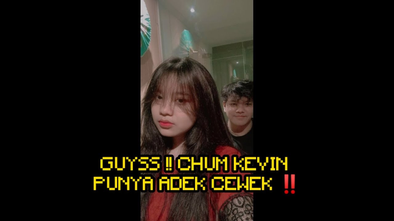 CHUM KEVIN PUNYA ADEK CEWEK - YouTube