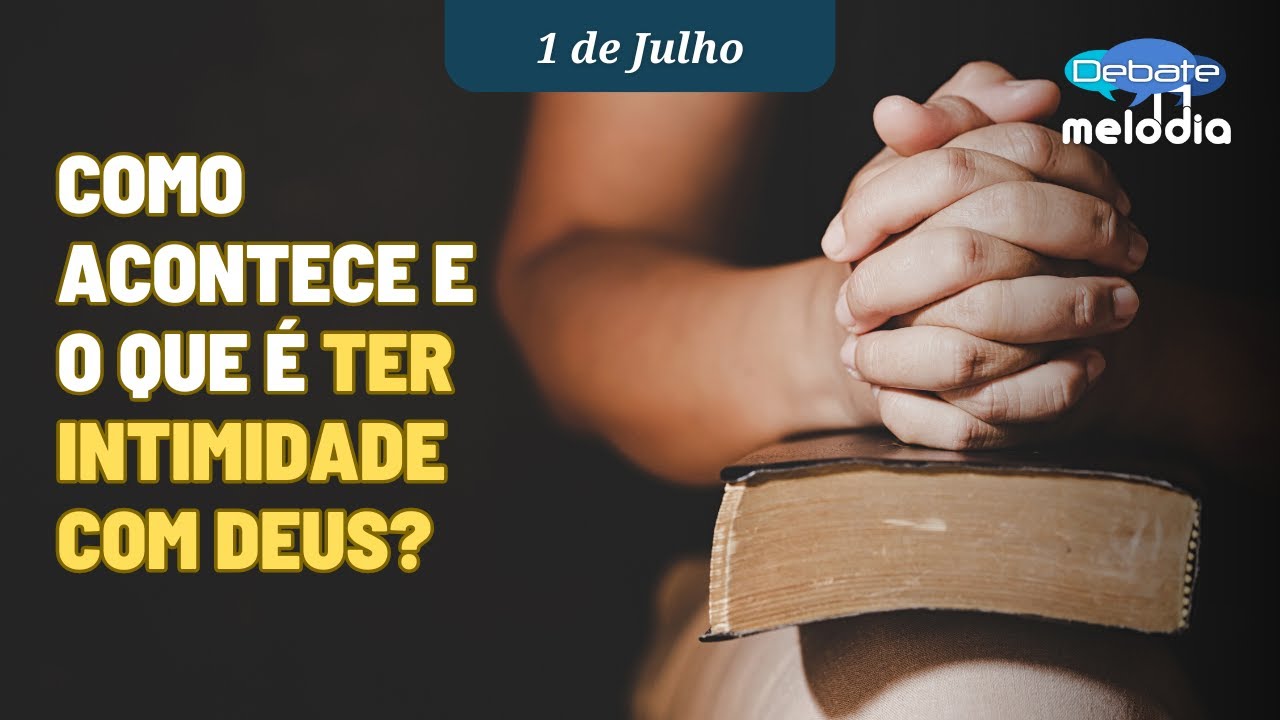 Como acontece e o que é TER INTIMIDADE COM DEUS? - YouTube