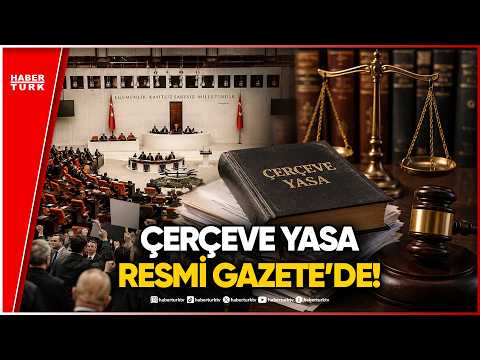 SON DAKİKA! Çerçeve Yasa Resmi Gazete'de Yayımlandı!