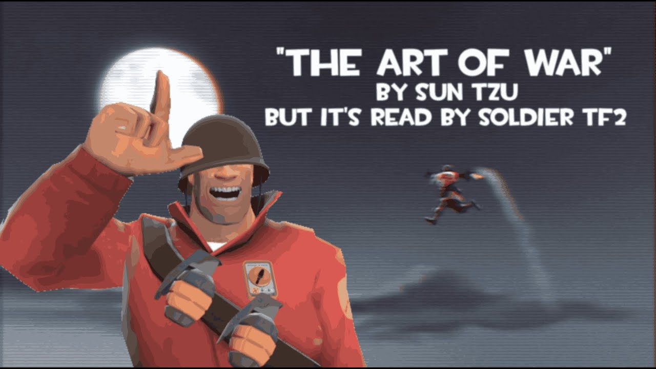 'the art of war' by sun tzu but it's read by soldier tf2 - YouTube