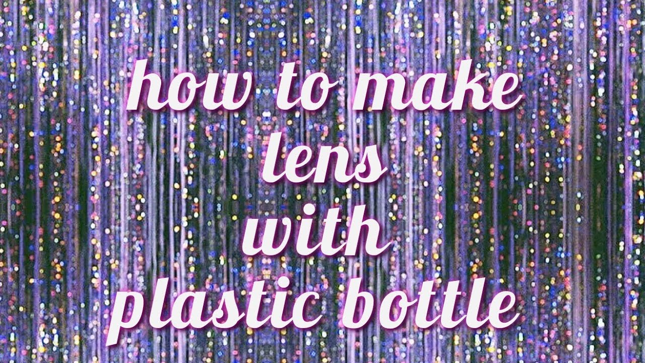 how to make lens using plastic bottle - YouTube