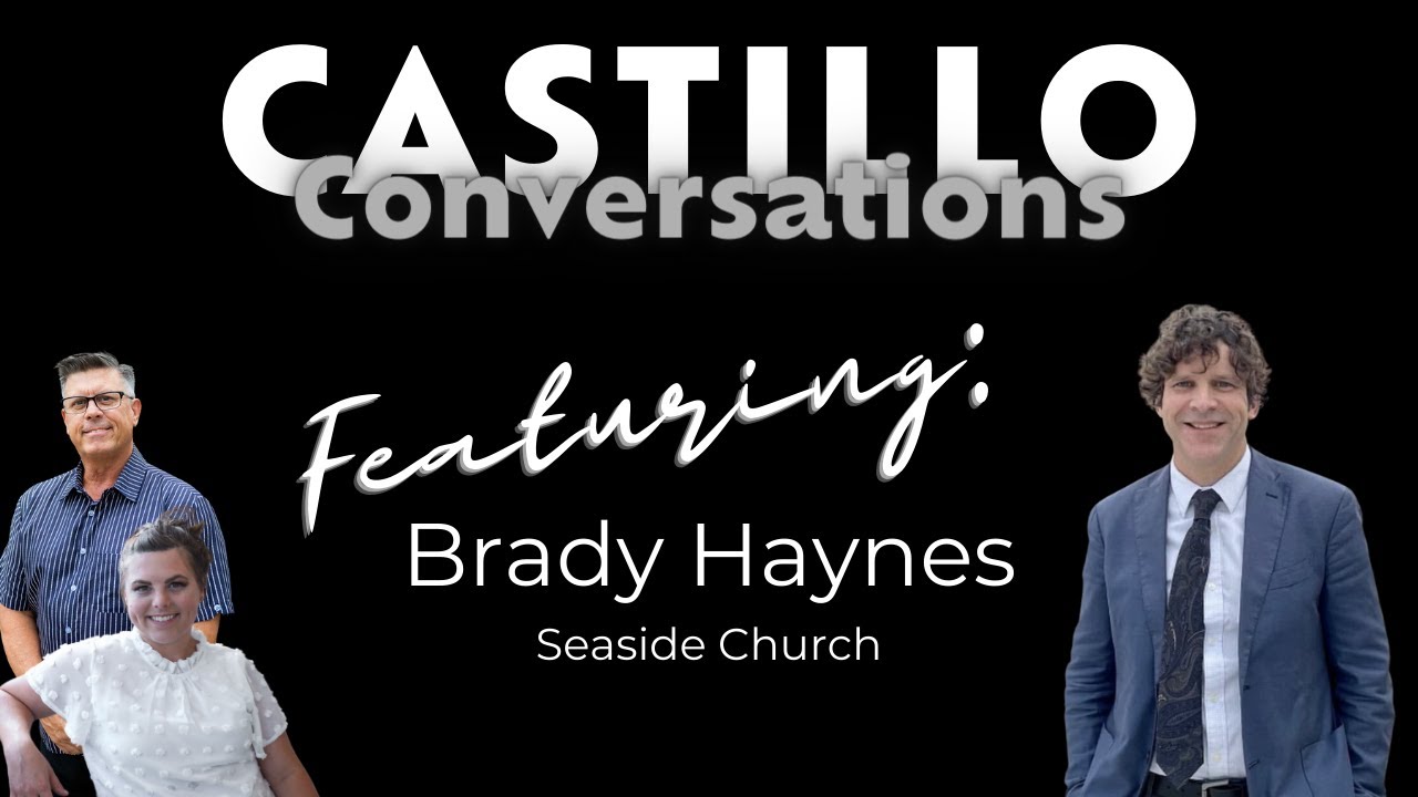 Castillo Conversations with Seaside Church’s Dr. Brady Haynes - YouTube