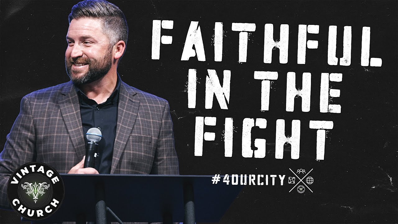FAITHFUL IN THE FIGHT // Pastor Rob Wilton // Vintage Church - YouTube