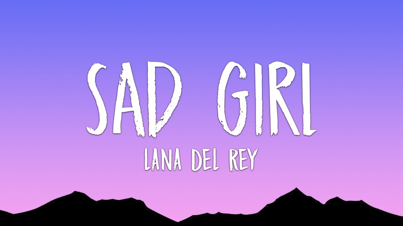 Lana Del Rey - Sad Girl (Lyrics) - YouTube