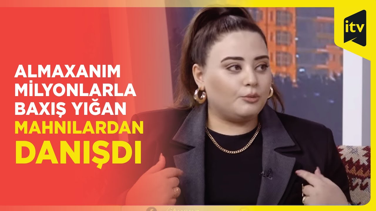 Almaxanım milyonlarla baxış yığan mahnılardan danışdı - YouTube