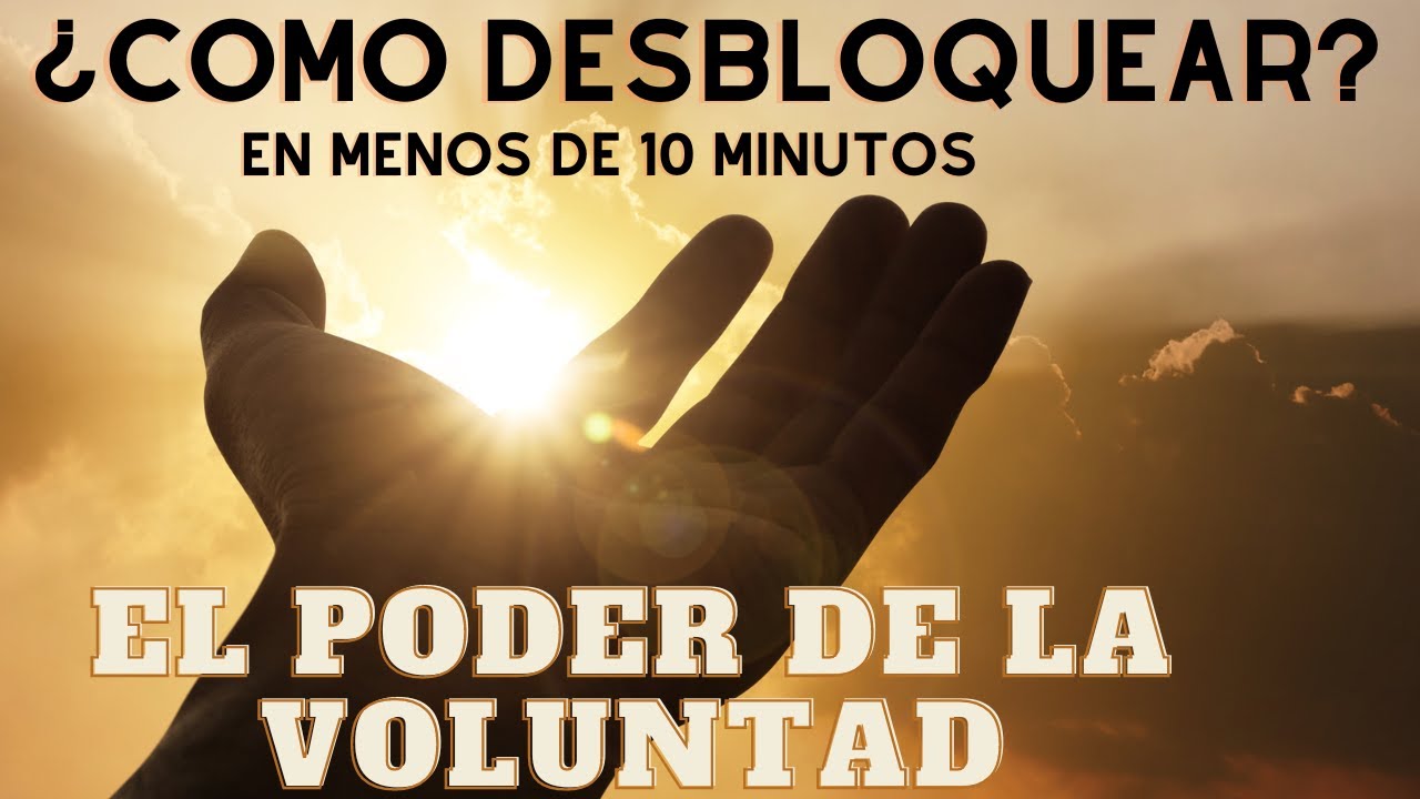 COMO DESBLOQUEAR El PODER De La VOLUNTAD | En Menos De 10 Minutos - YouTube