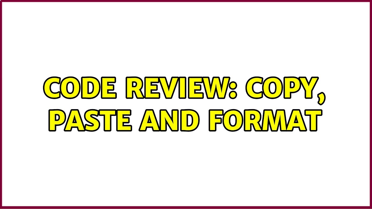 Code Review: Copy, Paste And Format - YouTube