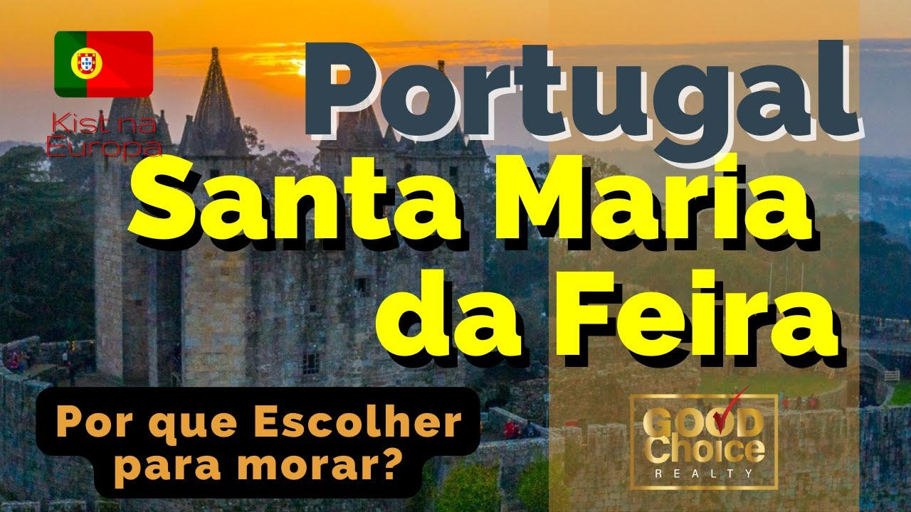 Por que escolher SANTA MARIA DA FEIRA para VIVER? Você precisar ...