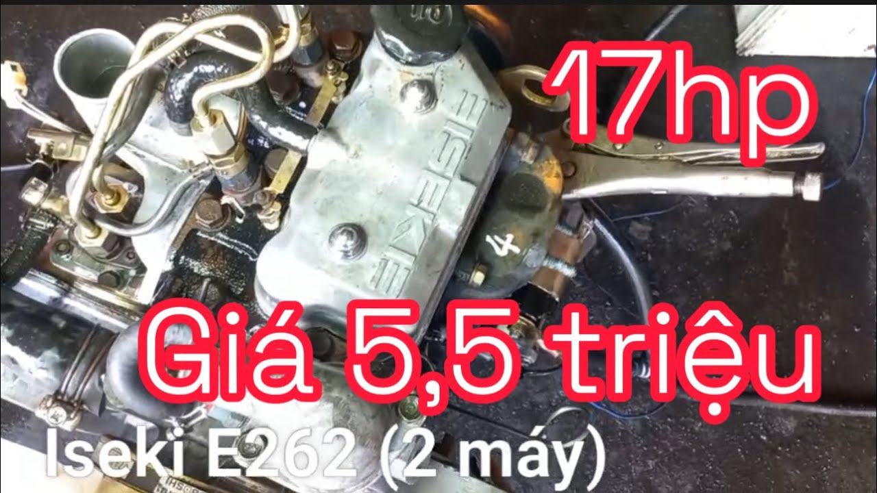 Máy iseki 2 máy E262 = 17hp | Tua 3500 | giá 5,5 triệu | Mã số 32 | LH ...