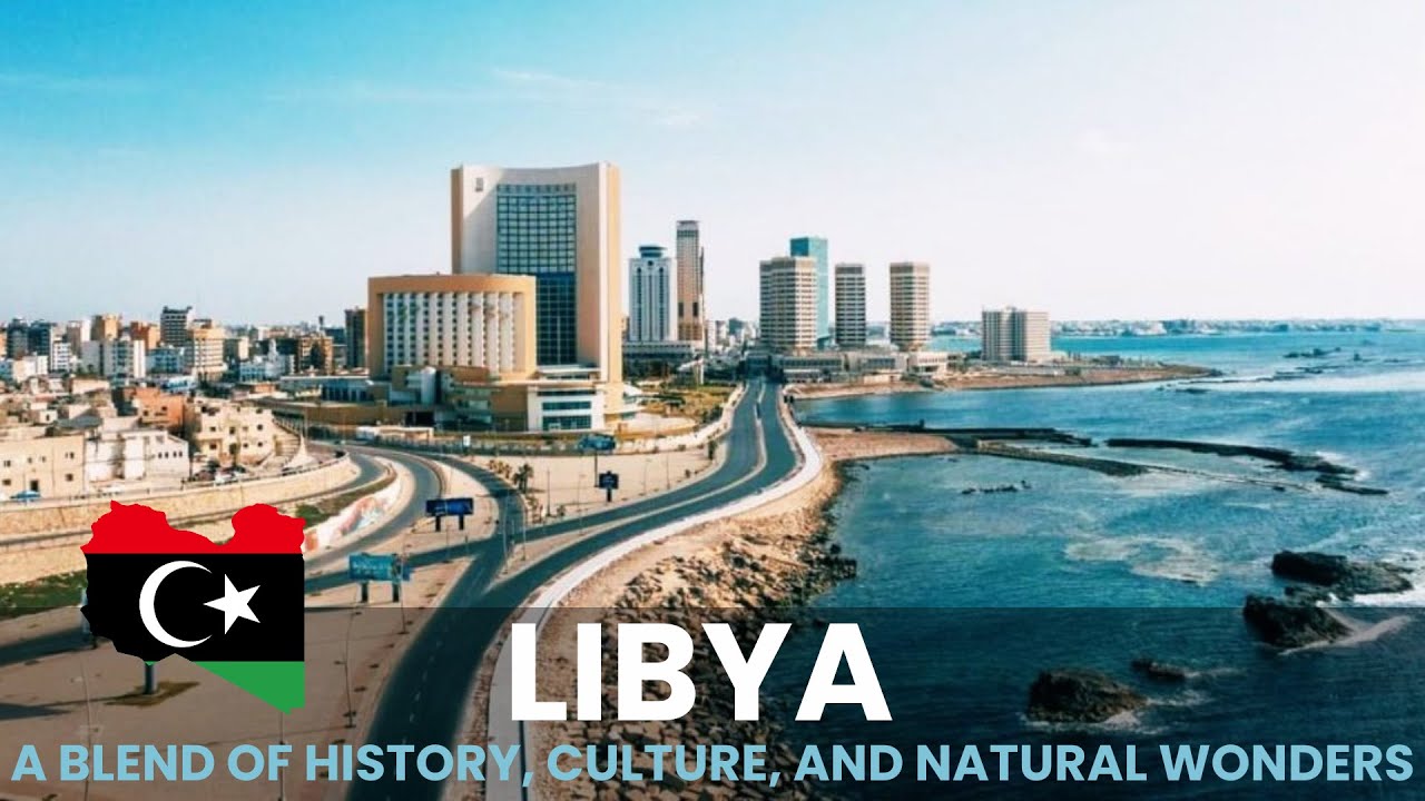 LIBYA: A Blend of History, Culture, and Natural Wonders | African ...