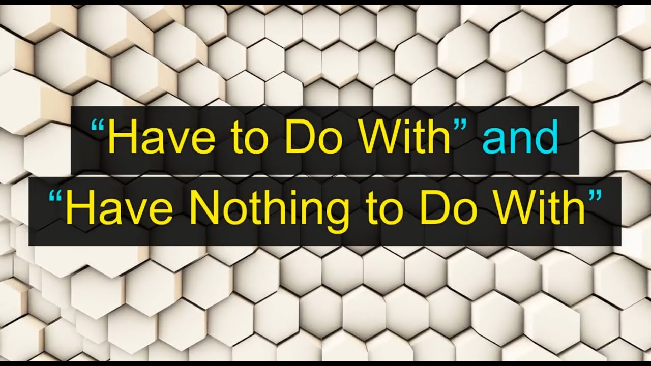 "Have to Do With" and "Have Nothing to Do With" (Unit 12P, Level A2 ...