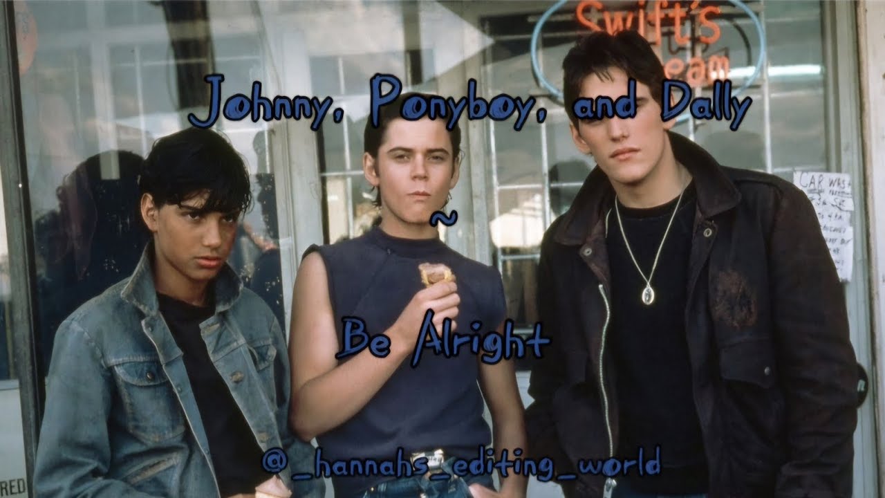 Johnny, Ponyboy, and Dally ~ Be Alright - YouTube
