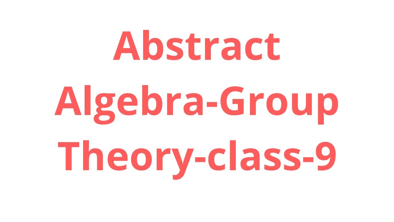Abstract Algebra- Group Theory - Class-9 - YouTube
