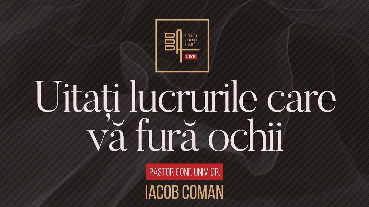 Uitați lucrurile care vă fură ochii | Iacob Coman - YouTube