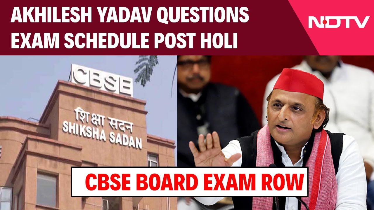 CBSE Exam Schedule | CBSE Board Exam Row: Akhilesh Yadav Questions Exam Schedule Post Holi - YouTube