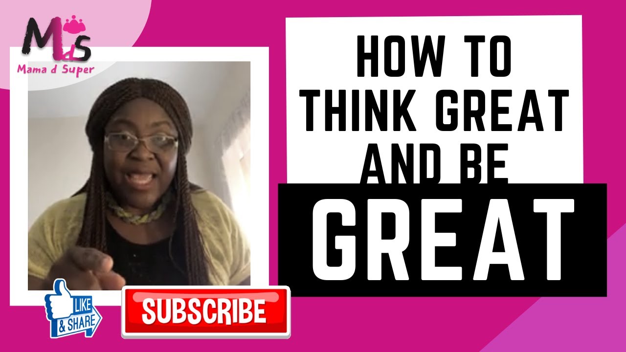 HOW TO THINK GREAT AND BE GREAT - YouTube