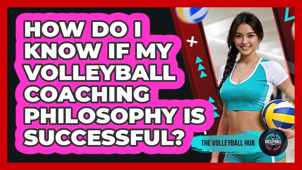 How Do I Know If My Volleyball Coaching Philosophy Is Successful? - The ...