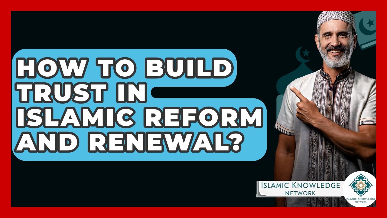 How To Build Trust In Islamic Reform And Renewal? - Islamic Knowledge ...