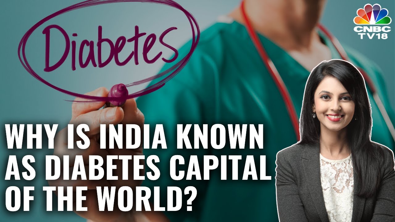 Why Is India Known As The Diabetes Capital Of The World? | N18V | CNBC ...