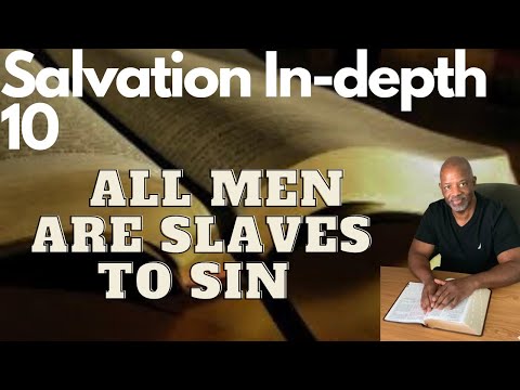 All Men Are Slaves To Sin And A Slaves To The Fallen Nature. Salvation In-depth 10