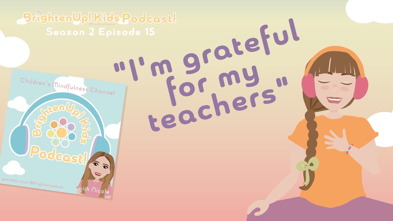 BrightenUp! Kids Podcast: Season 2 Ep.15 "I Am Grateful For My Teachers ...