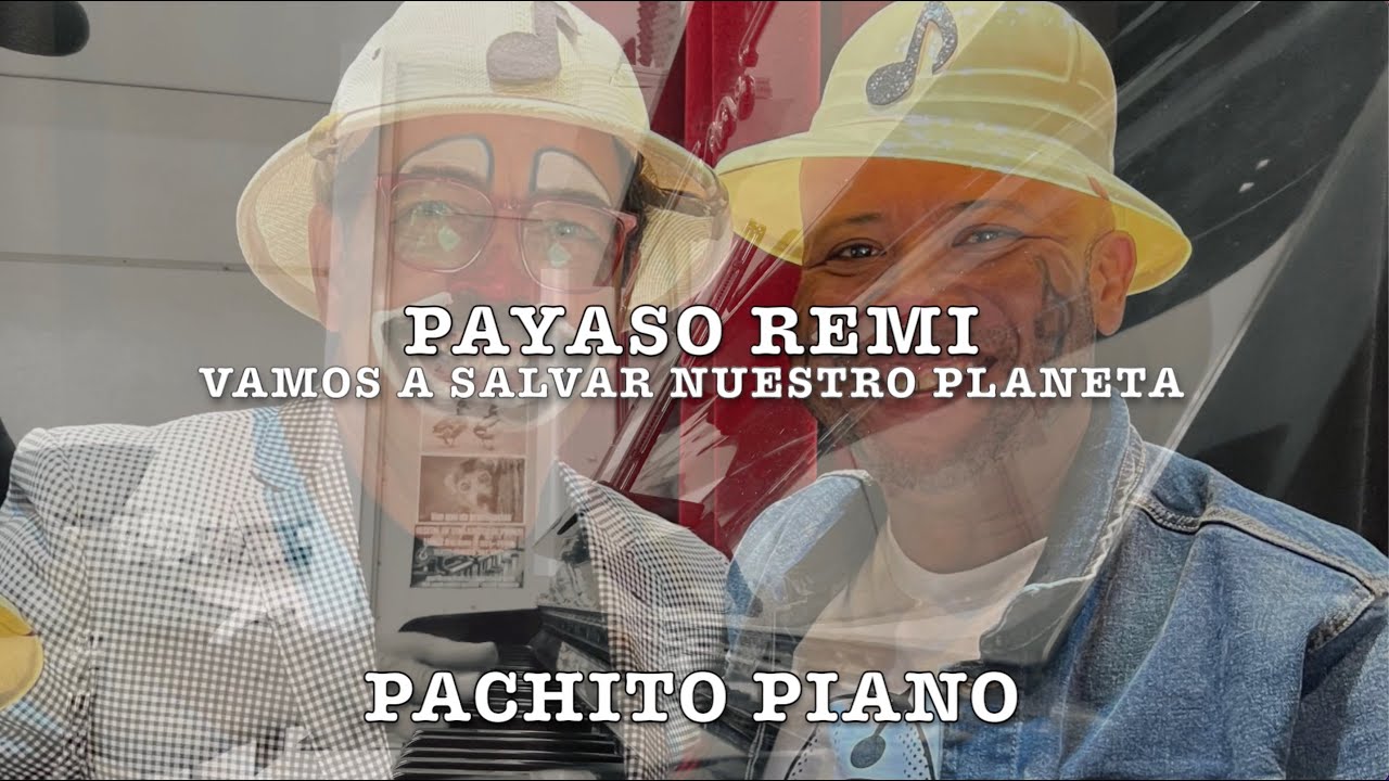 "Vamos A Salvar Nuestro Planeta" Payaso REMI (Pachito Piano Version ...