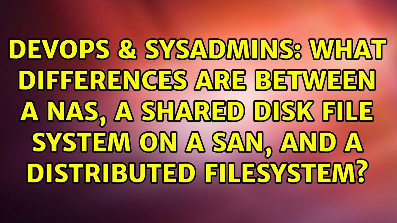 What differences are between a NAS, a shared disk file system on a SAN ...