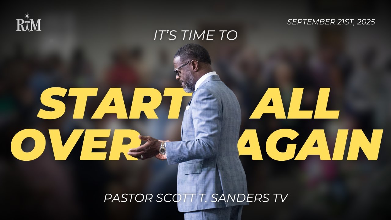 It's Time To Start All Over Again | Pastor Scott T. Sanders | 09-21-25 ...