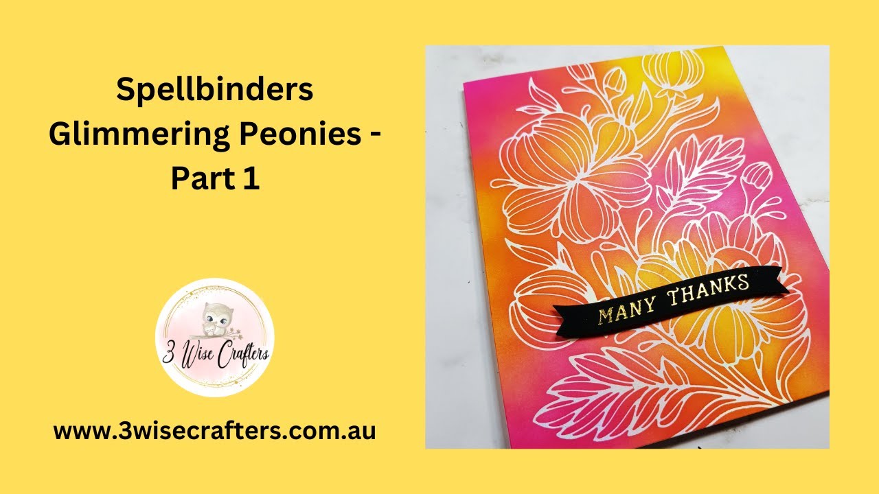 Spellbinders Glimmering Peonies Part 1 - YouTube