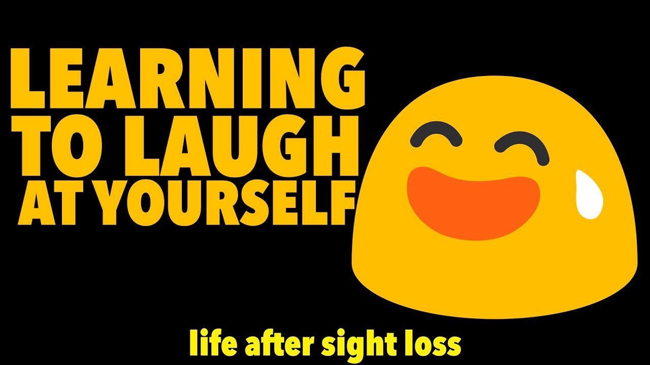Learning to Laugh At Yourself | Life After Sight Loss - YouTube