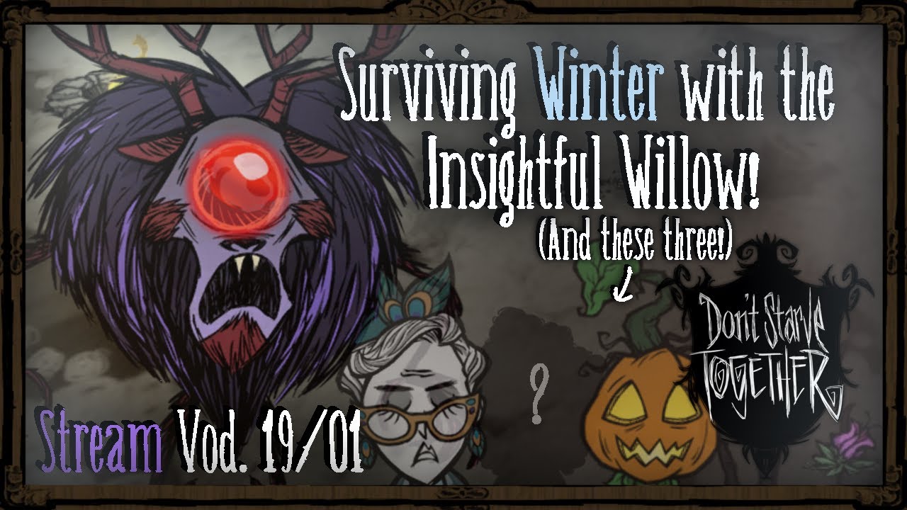 Surviving Winter With The Insightful Willow! [Don't Starve Together VOD ...