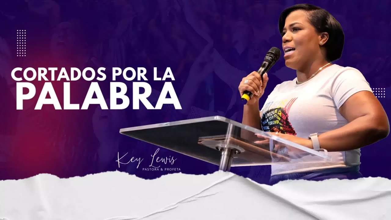 CORTADOS POR LA PALABRA / PASTORA KEY LEWIS OFICIAL - YouTube