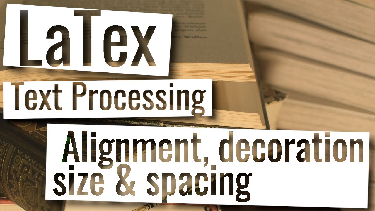 Latex Playlist - Basic text editing, alignment, decoration, size ...