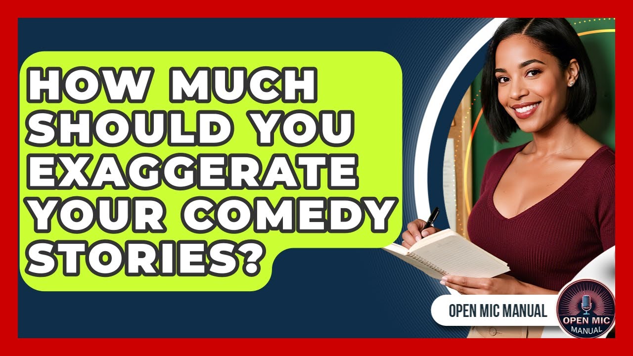 How Much Should You Exaggerate Your Comedy Stories? - Open Mic Manual ...