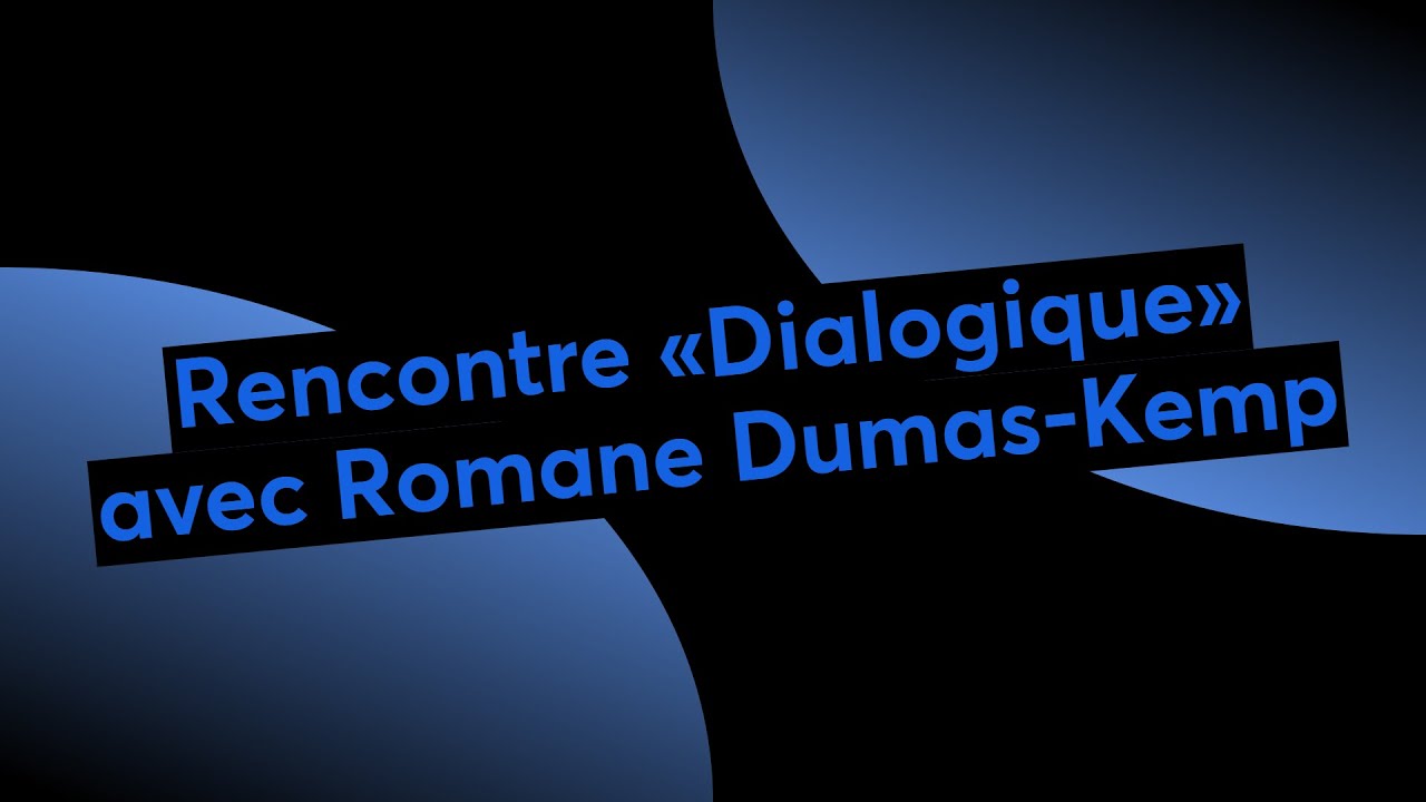 Rencontre «Dialogique» avec Romane Dumas-Kemp - YouTube