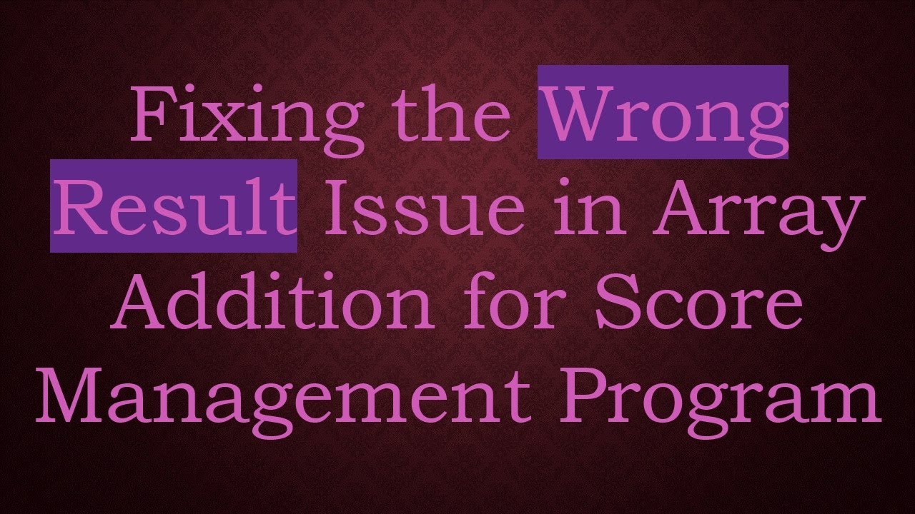 Fixing the Wrong Result Issue in Array Addition for Score Management Program - YouTube