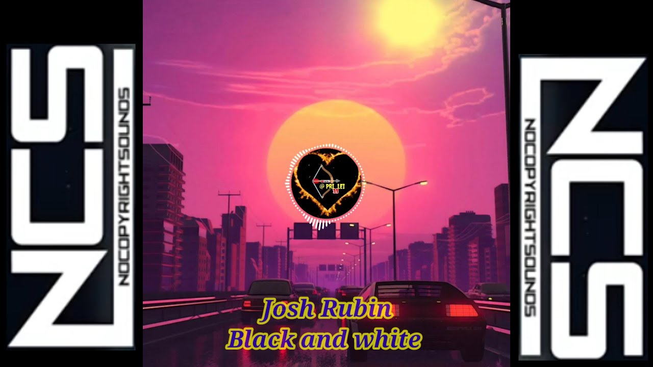 Josh Rubin_Black and White {NCS Release} @Pri_Lei_33 - YouTube