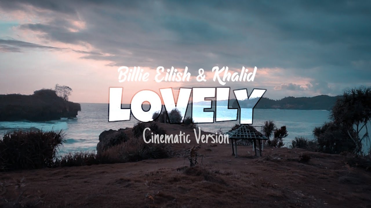 LOVELY ( Billie Eilish & Khalid) | Cinematic - YouTube