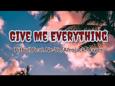Give me everything - Pitbull ft. Ne-Yo, Afrojack, Nayer (lyrics ...