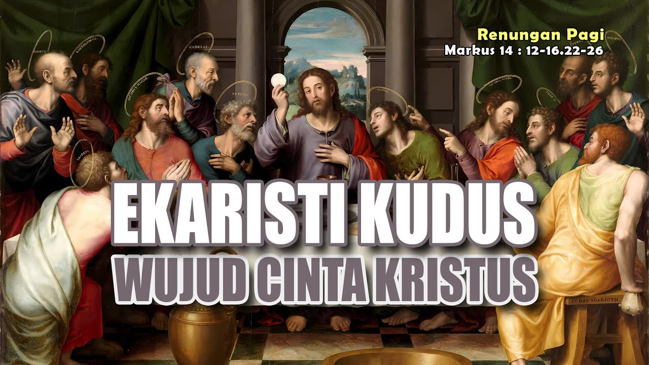 RENUNGAN PAGI - EKARISTI KUDUS SEBAGAI WUJUD CINTA KRISTUS - MARKUS 14 ...