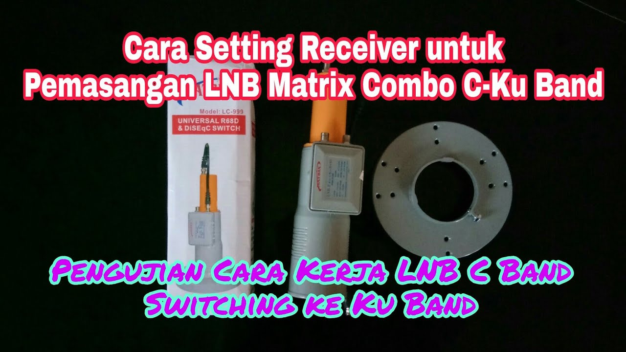 Cara Pengaturan LNB Combo Matrix di Receiver & Pengujian Cara Kerja LNB ...