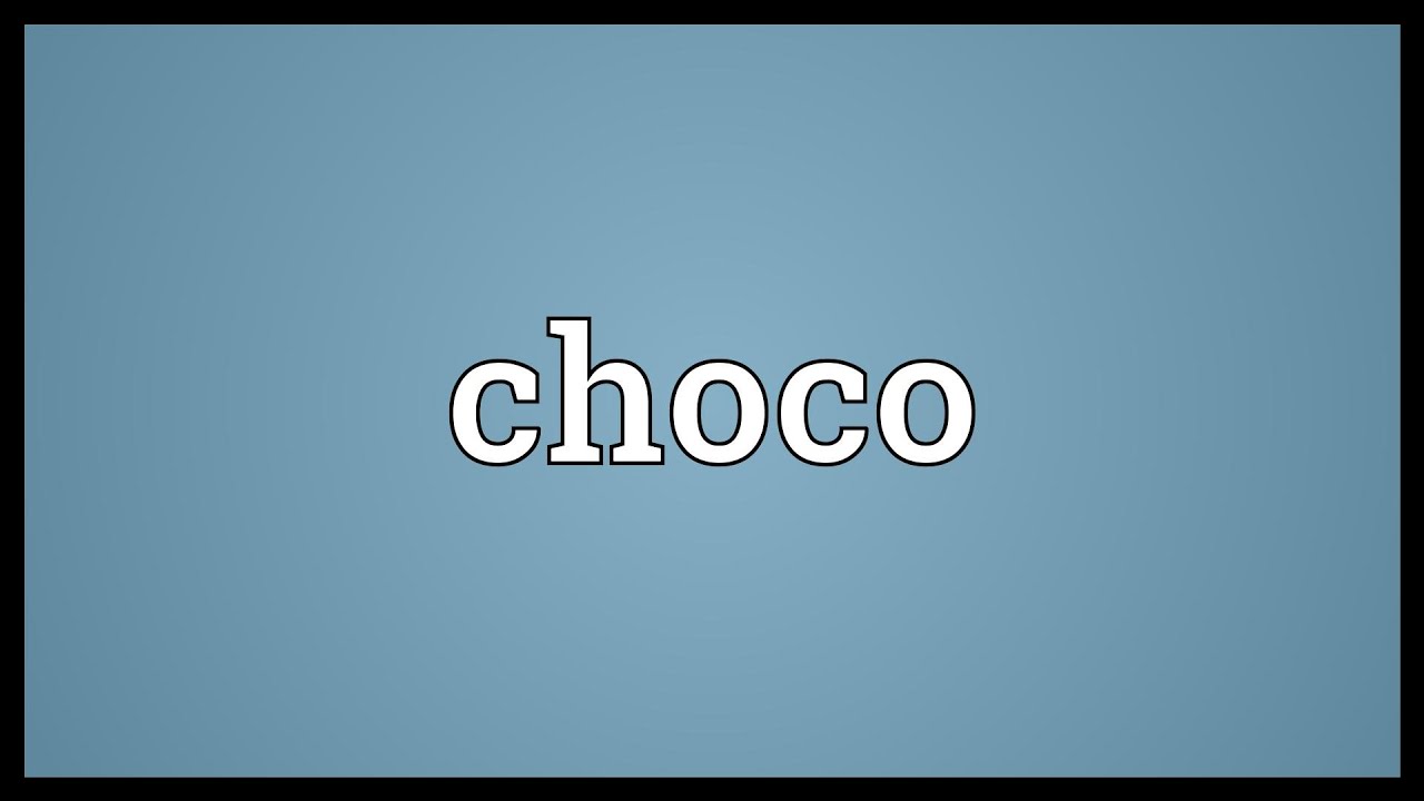 Choco Meaning - YouTube