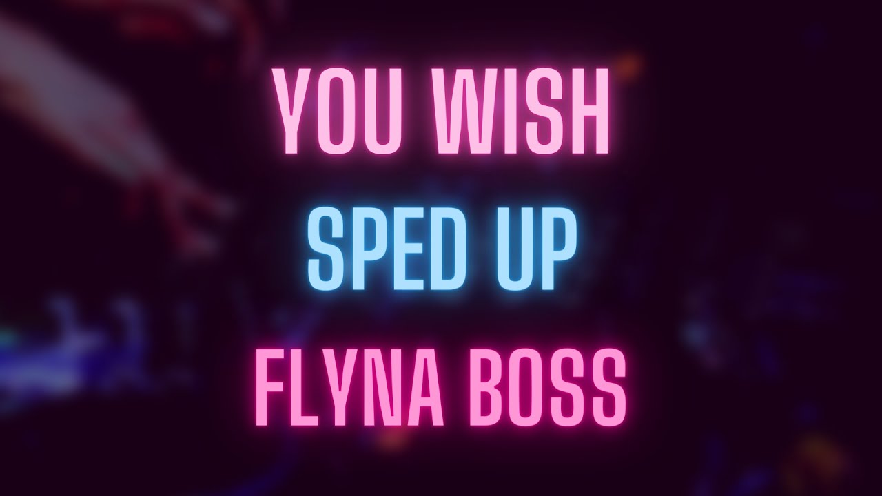 Flyna Boss - You Wish - Sped Up - YouTube