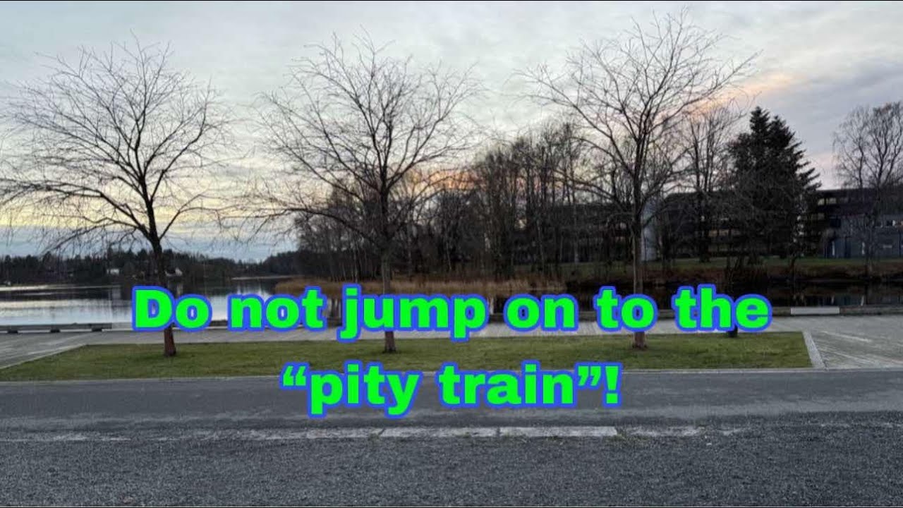 How to do not jump on to the “pity train” and start feeling sorry for yourself? - YouTube