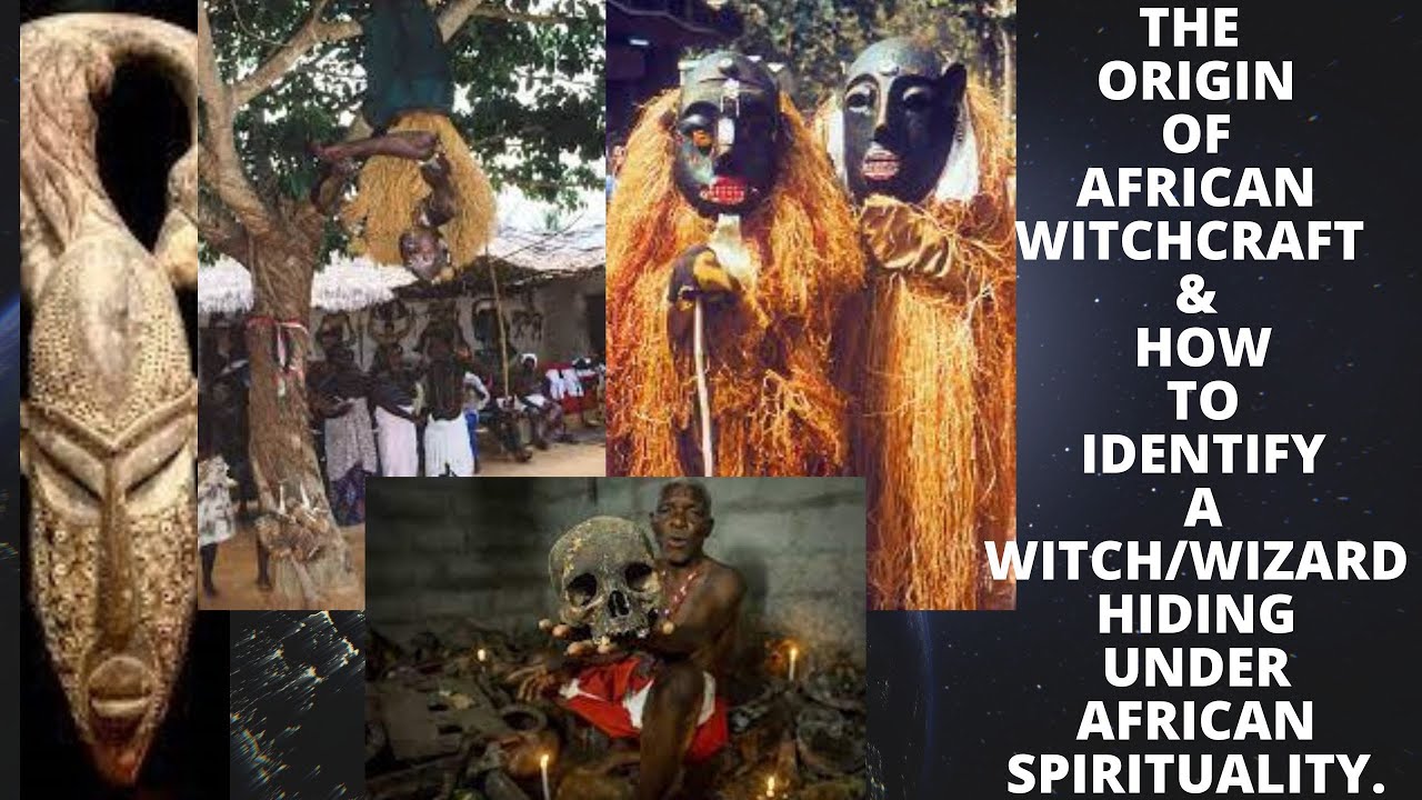 Origin Of African Witchcraft & How To Identify a Witch/Wizard Hiding ...