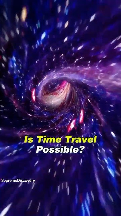 Is Time Travel Possible? | Exploring the Science Behind Time Travel ...