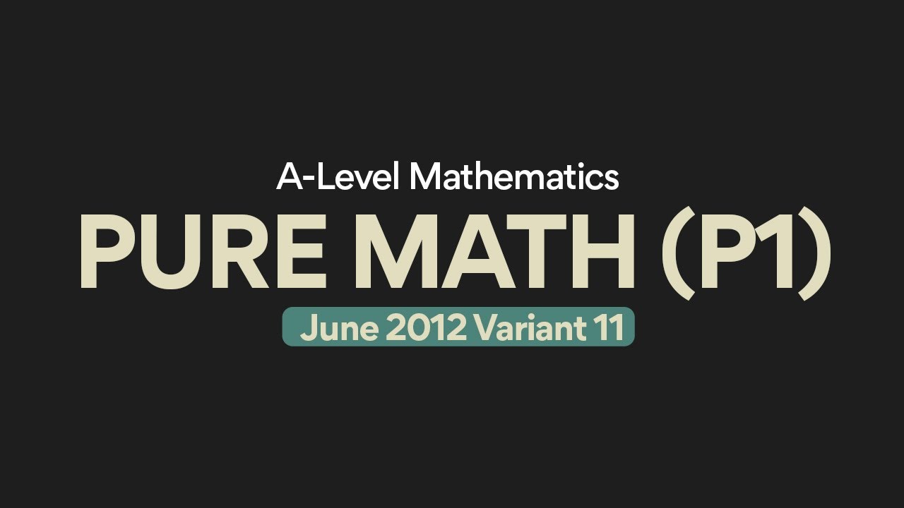 Pure Math P1 | A Level Mathematics 9709 | June 2012 | Variant 11 | CAIE ...