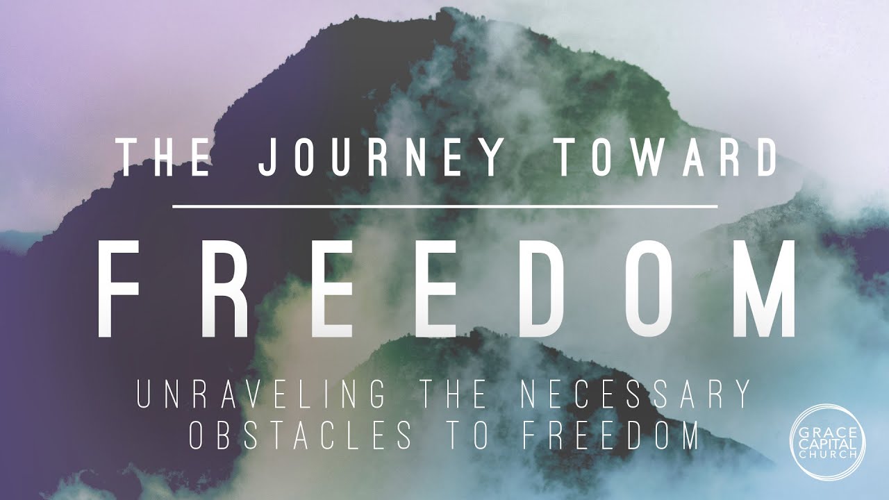 4. Journey Toward Freedom - Unraveling The Necessary Obstacles to ...