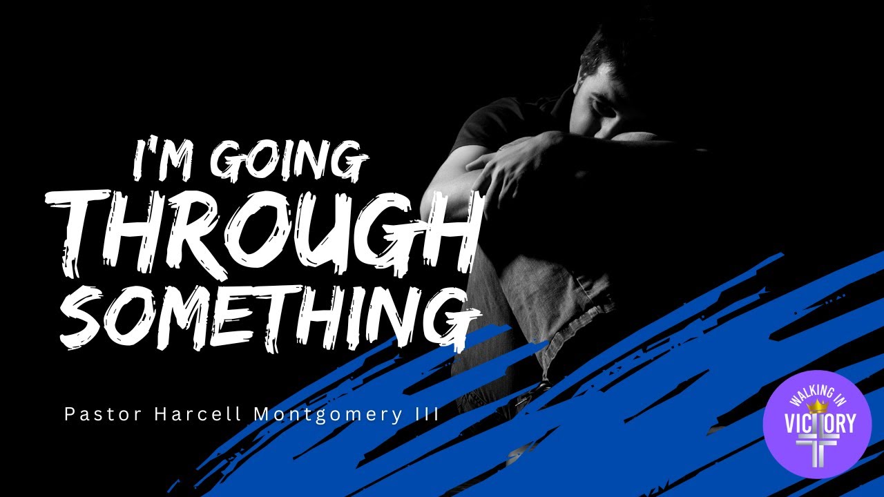 I'm Going Through Something - Pastor Harcell Montgomery III - YouTube
