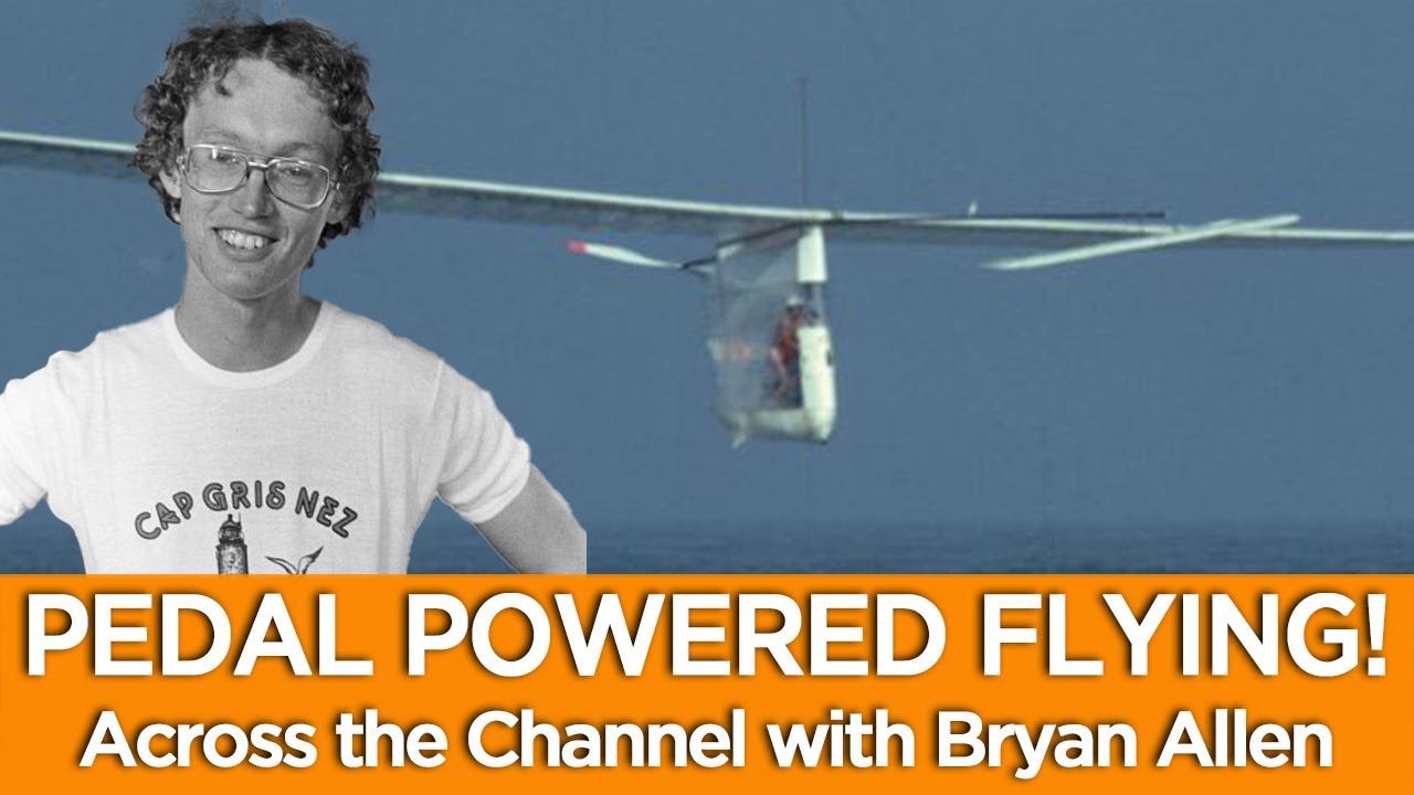 PEDAL POWER FLYING ACROSS the ENGLISH CHANNEL! Pilot Bryan Allen Tells ...